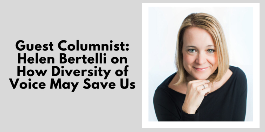 Guest Column: Helen Bertelli on How Diversity of Voice May Save Us ...